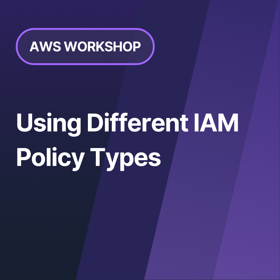 AWS Workshop: Using Different IAM Policy Types